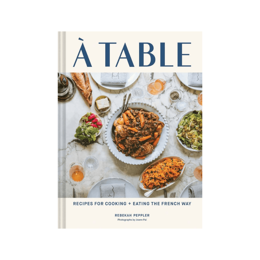 A Table: Recipes for Cooking and Eating the French Way – Shop Sweet Lulu